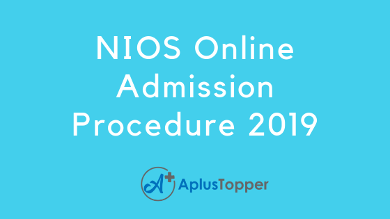 NIOS Online Admission 2019 - 20 | Exam Registration, Application Form ...