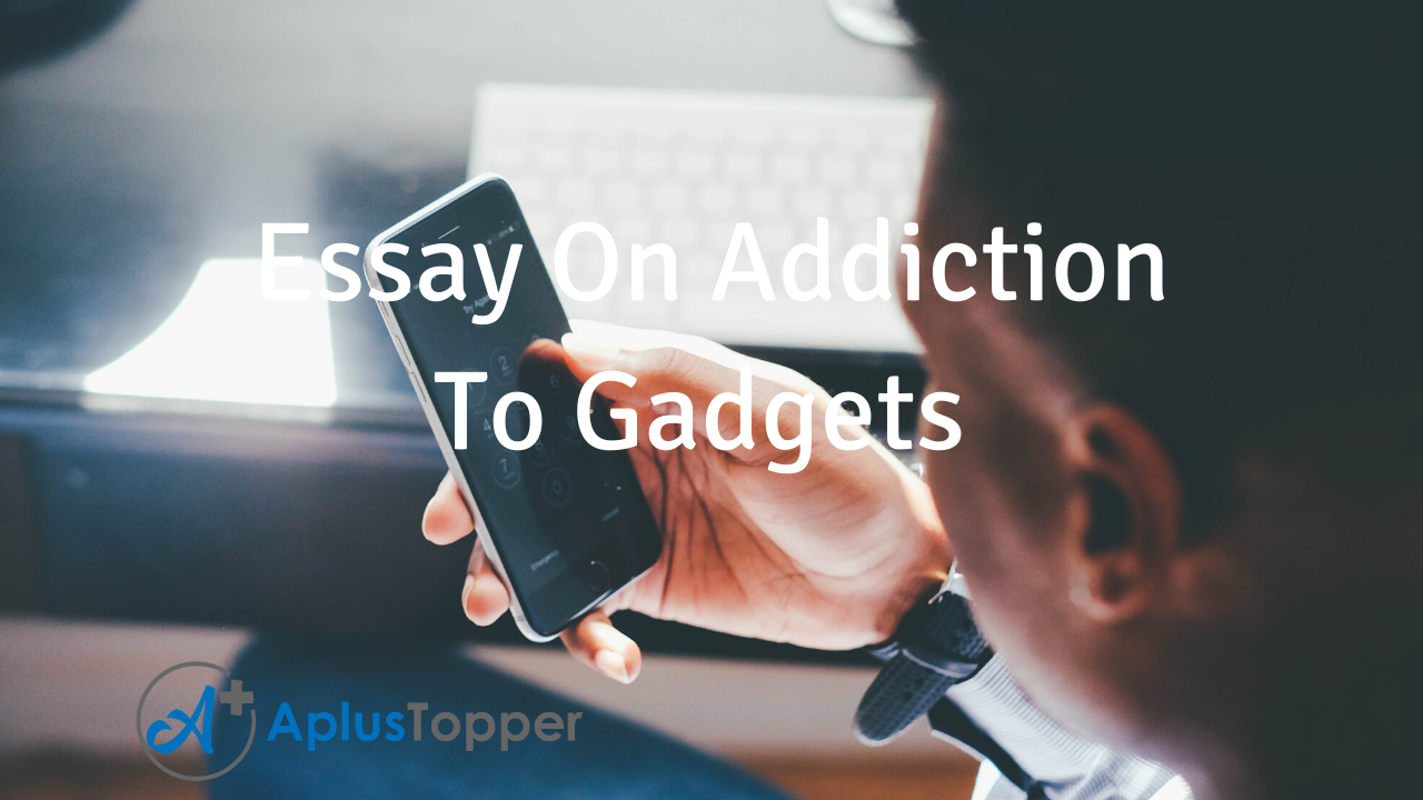 Essay On Addiction To Gadgets | Addiction of Gadgets Essay for Students ...