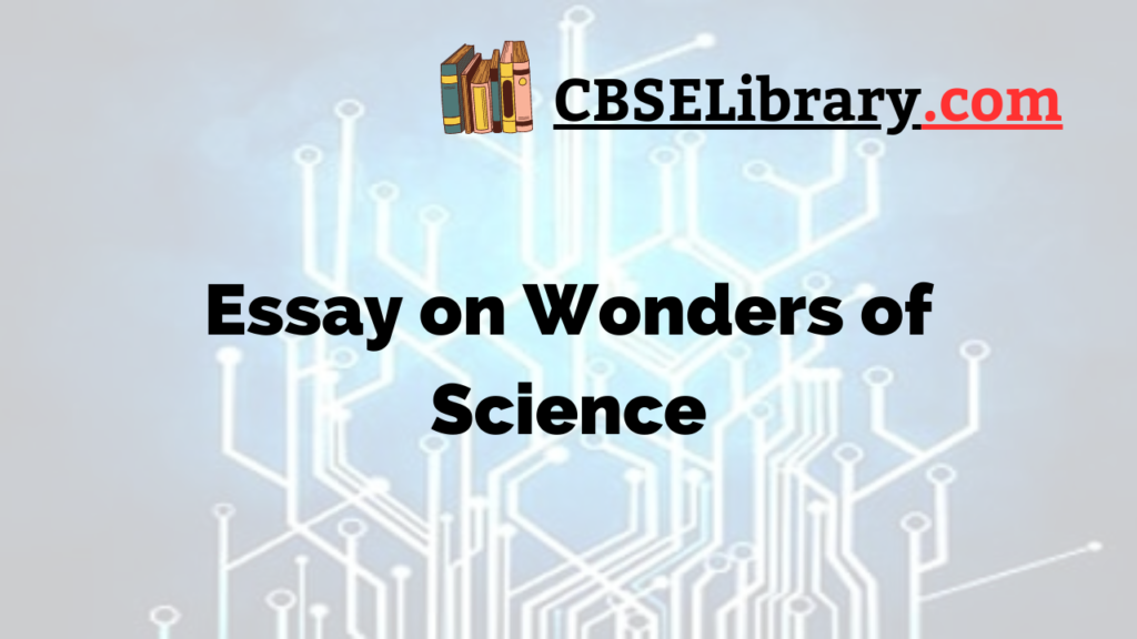 Essay on Wonders of Science | Wonders of Science for Students and ...