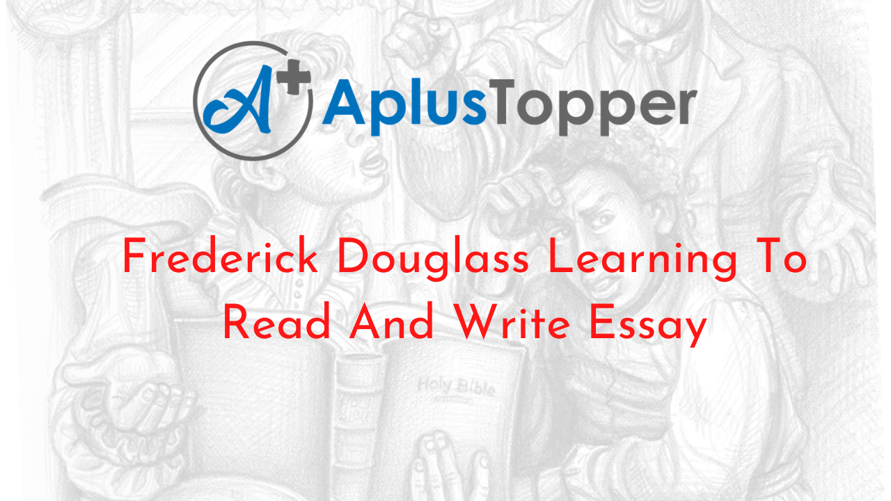 Frederick Douglass Learning To Read And Write Essay - CBSE Library