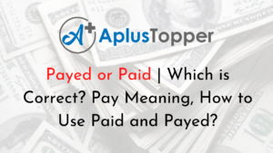 Payed or Paid | Which is Correct? Pay Meaning, How to Use Paid and ...