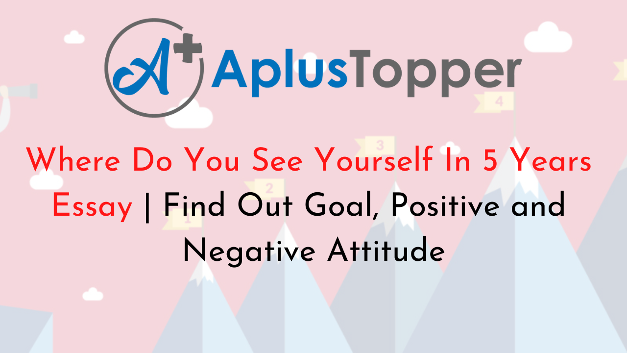 Where Do You See Yourself In 5 Years Essay | Find Out Goal, Positive ...